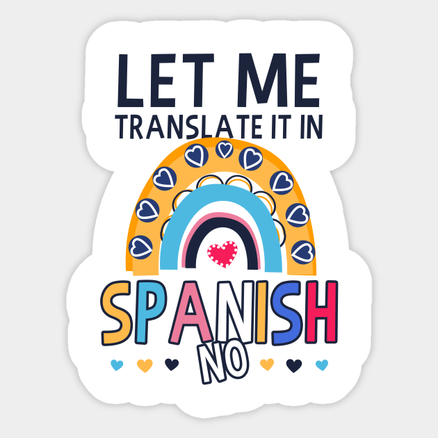 Spanish Teacher Shirt Let Me Translate In Spanish NO Spanish Teacher Sticker TeePublic spanish-teacher-shirt-let-me-translate-in-spanish-no-spanish-teacher-sticker-teepublic